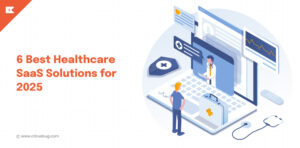 6 Best Healthcare SaaS Solutions in 2026 for Smarter Care