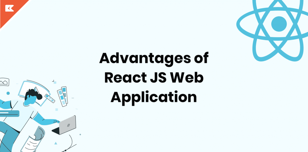 Top Advantages of React JS to create thriving Web Applications