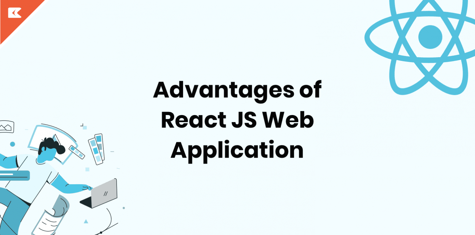 Top Advantages of React JS to create thriving Web Applications